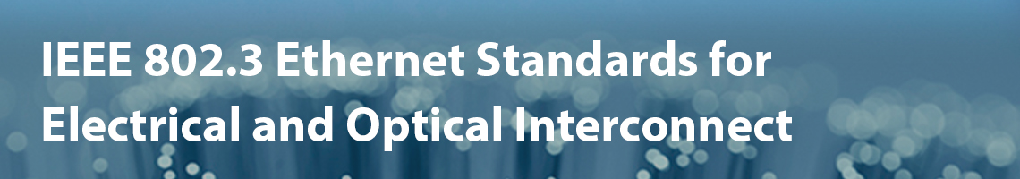 IEEE 802.3 Ethernet Standards for Electrical and Optical Interconnect ...